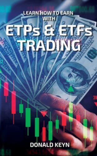 Learn How to Earn with ETPs & ETFs Trading by Donald Keyn (2021, Trade ...