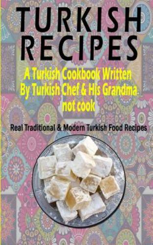 Turkish Recipes: a Turkish Cookbook Written by Turkish Chef and His ...