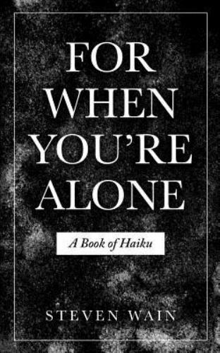 For When You're Alone : A Book of Haiku by Steven Wain (2018, Trade ...