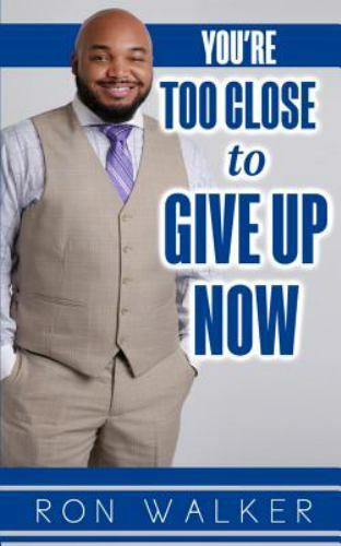 You're Too Close to Give up Now by Ron Walker (2018, Trade Paperback ...