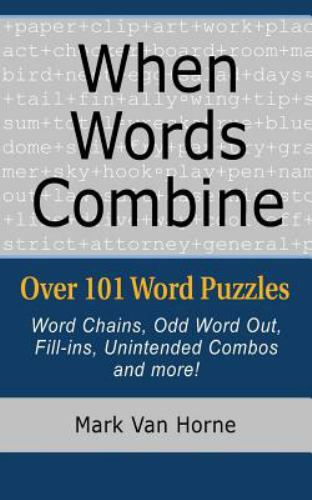 When Words Combine : Over 101 Word Puzzles by Mark Van Horne (2016 ...