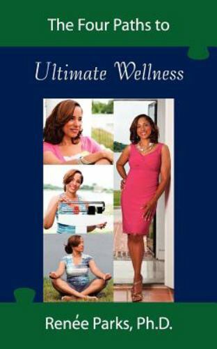 Four Paths to Ultimate Wellness by Renee Parks (2012, Trade Paperback ...