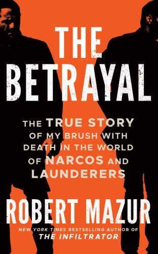 Betrayal : The True Story of My Brush with Death in the World of Narcos ...