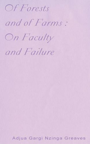 Of Forests and of Farms : On Faculty and Failure by Adjua Gargi Nzinga ...