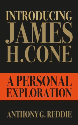Introducing James H. Cone : A Personal Exploration by Anthony G. Reddie ...