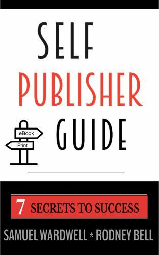 Self Publisher Guide : Seven Secrets to Success by Rodney Bell and ...