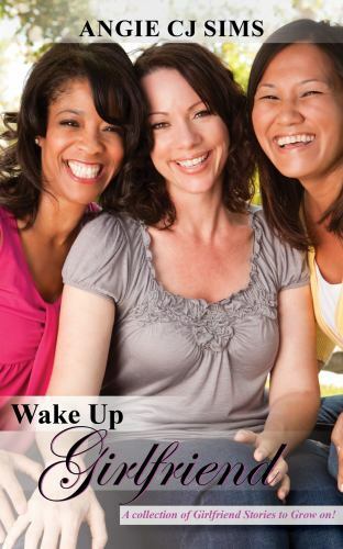 Wake up Girlfriend : A Collection of Girlfriend Stories to Grow On! by ...