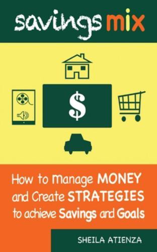 Savings Mix : How to Manage Money and Create Strategies to Achieve ...