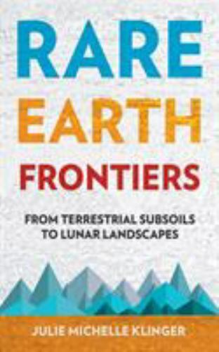 Rare Earth Frontiers : From Terrestrial Subsoils to Lunar Landscapes by ...