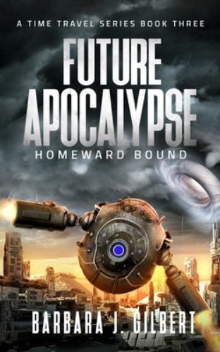 Future Apocalypse, Homeward Bound - a Time Travel Series Book 3 by ...