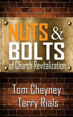 Nuts and Bolts of Church Revitalization by Tom Cheyney and Terry Rials ...