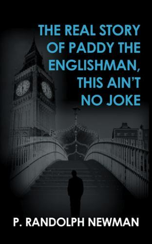 Real Story of Paddy the Englishman, This Ain't No Joke by P. Randolph ...