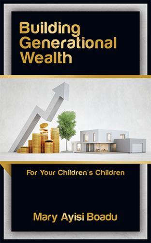 Building Generational Wealth : For Your Children's Children by Mary ...
