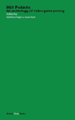 Hit Points Green : An Anthology of Video Game Poetry by Aaron Kent ...