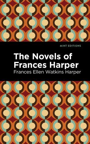 Novels of Frances Harper by Frances Ellen Watkins Harper (2022 ...