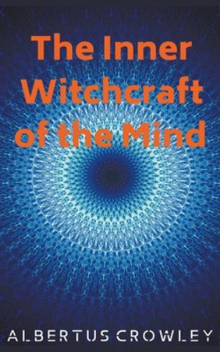 Inner Witchcraft of the Mind by Albertus Crowley (2020, Trade Paperback ...
