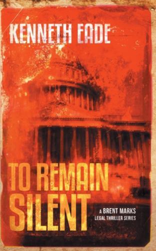 To Remain Silent (a Brent Marks Legal Thriller) by Kenneth Eade (2021 ...