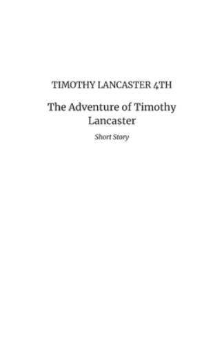 Adventure of Timothy Lancaster by Timothy Lancaster 4th (2021, Trade ...
