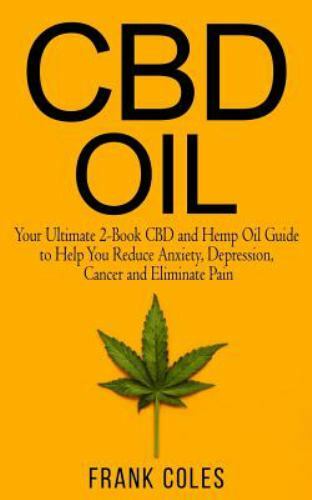 CBD Oil : Your Ultimate 2-Book CBD and Hemp Oil Guide to Help You ...