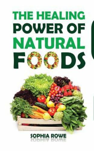 Healing Power of Natural Foods by Sophia Rowe (2017, Trade Paperback ...