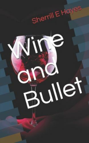 Wine and Bullet by Sherrill Hayes (2019, Trade Paperback) for sale ...