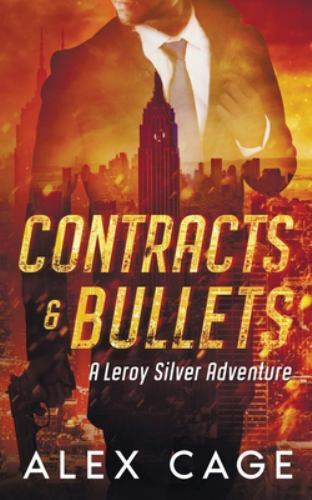 Contracts & Bullets : A Leroy Silver Adventure by Alex Cage (2021, Trade Paperback) for sale ...