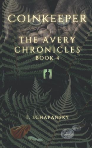 Coinkeeper : The Avery Chronicles - Book 4 by Teresa Schapansky (2021 ...