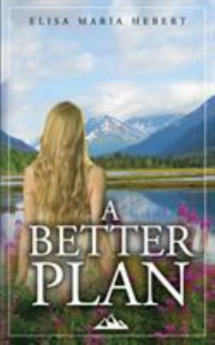 Better Plan : A Christian Woman's Fiction Novel, by Elisa Hebert (2019 ...