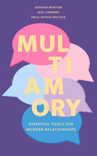 Multiamory : Essential Tools for Modern Relationships by Emily Sotelo Matlack, Dedeker Winston ...