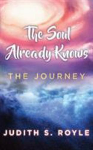 Soul Already Knows : The Journey by Judith Royle (2018, Trade Paperback ...
