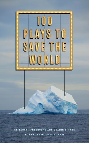 100 Plays to Save the World by Jeanie O'Hare and Elizabeth Freestone ...