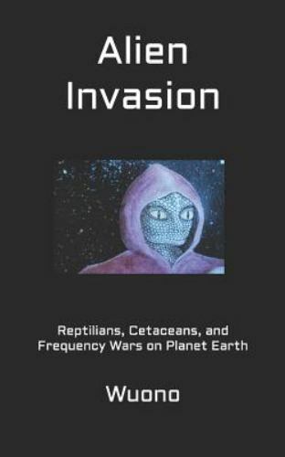 Alien Invasion : Reptilians, Cetaceans, and Frequency Wars on Planet ...