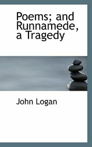Poems; and Runnamede, a Tragedy by John Logan (2009, Trade Paperback ...