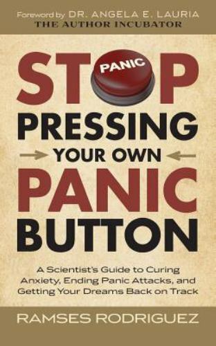 Stop Pressing Your Own Panic Button : A Scientist's Guide to Curing ...