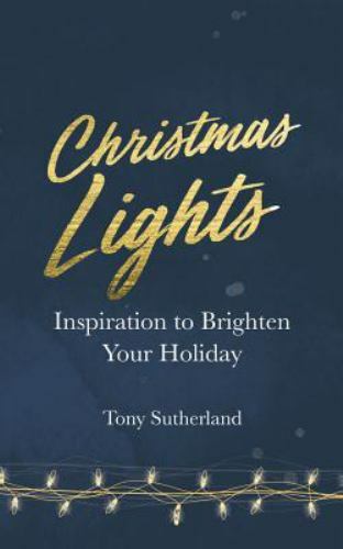 Christmas Lights : Inspiration to Brighten Your Holiday by Tony ...