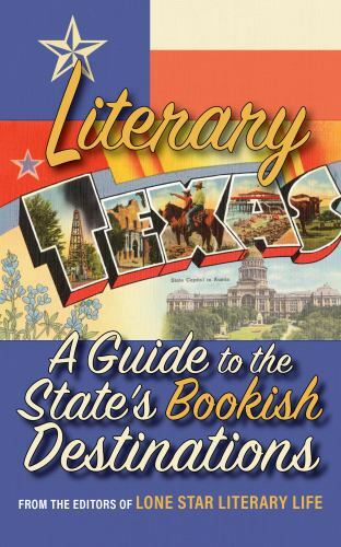 Literary Texas : A Guide to the State's Bookish Destinations by Lone ...