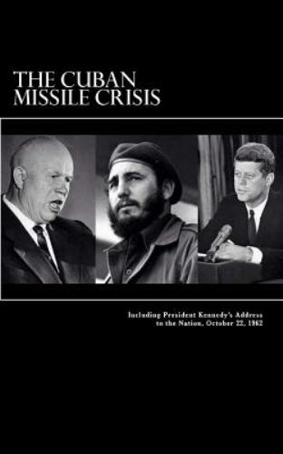 Cuban Missile Crisis : Including President Kennedy's Address to the ...