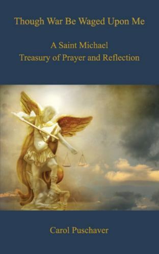 Though War Be Waged upon Me : A Saint Michael Treasury of Prayer and ...