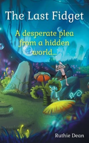 Last Fidget : A Desperate Plea from a Hidden World by Ruthie Dean (2022 ...