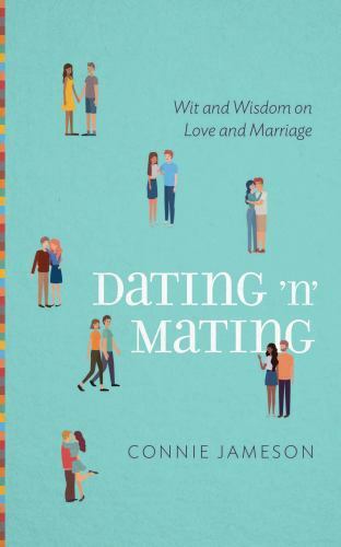 Dating 'n' Mating : Wit and Wisdom on Love and Marriage by Connie ...
