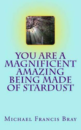 You Are a Magnificent Amazing Being Made of Stardust : How to Share ...