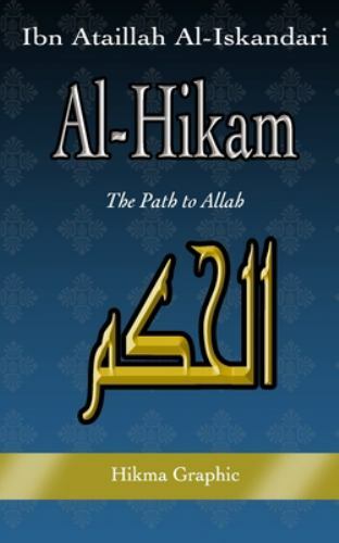 Al-Hikam, by Ibn Ataillah Al-Iskandari : The Path to Allah by Hikma ...