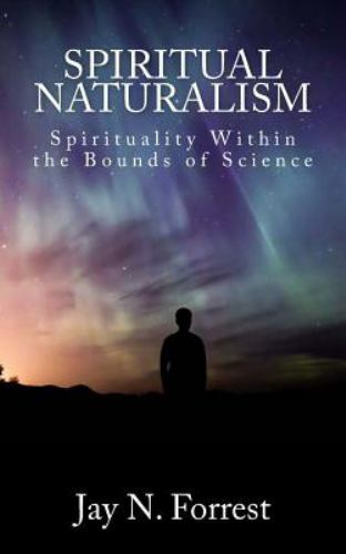 Spiritual Naturalism : Spirituality Within the Bounds of Science by Jay ...