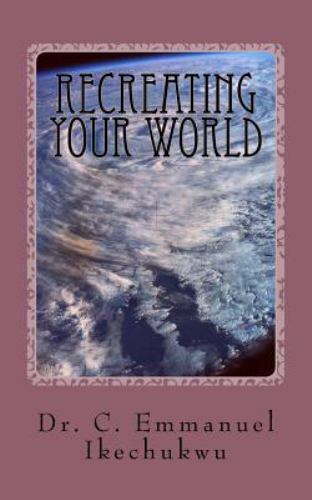Recreating Your World by C. Ikechukwu (2017, Trade Paperback) for sale ...