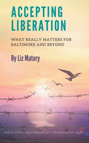 Accepting Liberation : What Really Matters for Baltimore and Beyond by ...