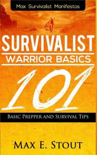Survivalist Warrior Basics : 101 Basic Prepper and Survival Tips by Max ...
