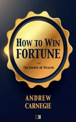 How to Win Fortune : And the Gospel of Wealth by Andrew Carnegie (2017 ...