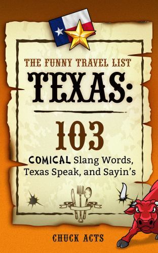 Funny Travel List Texas - 103 Slang Words, Texas Speak, and Sayin's : A ...