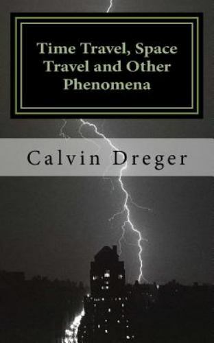 Time Travel, Space Travel, and Other Phenomena : An Anthology of Short ...
