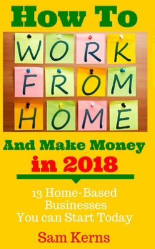 How to Work from Home and Make Money : 13 Proven Home-Based Businesses ...